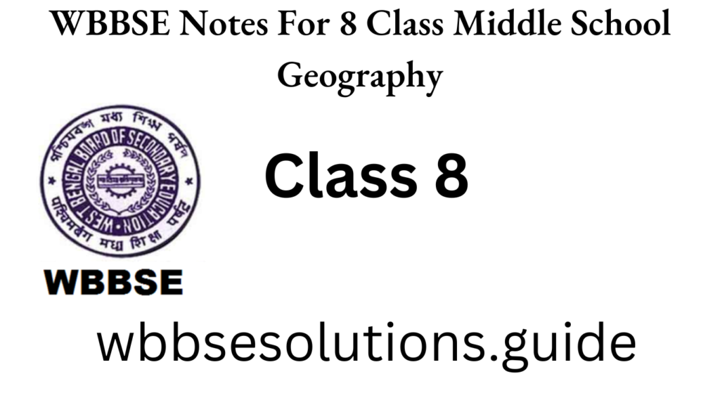 WBBSE Notes For Class 8 Middle School Geography - WBBSE Solutions