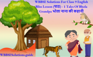 WBBSE Solutions For Class 9 English Bliss Lesson (पाठ) - 1 Tales Of Bhola Grandpa भोला नाना की ...