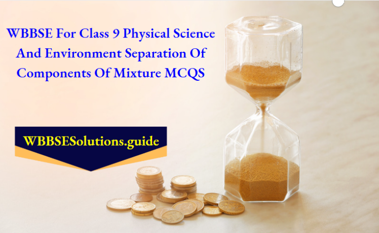 WBBSE For Class 9 Physical Science And Environment Separation Of ...