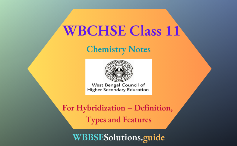 WBCHSE Class 11 Chemistry Notes For Hybridization - Definition, Types ...